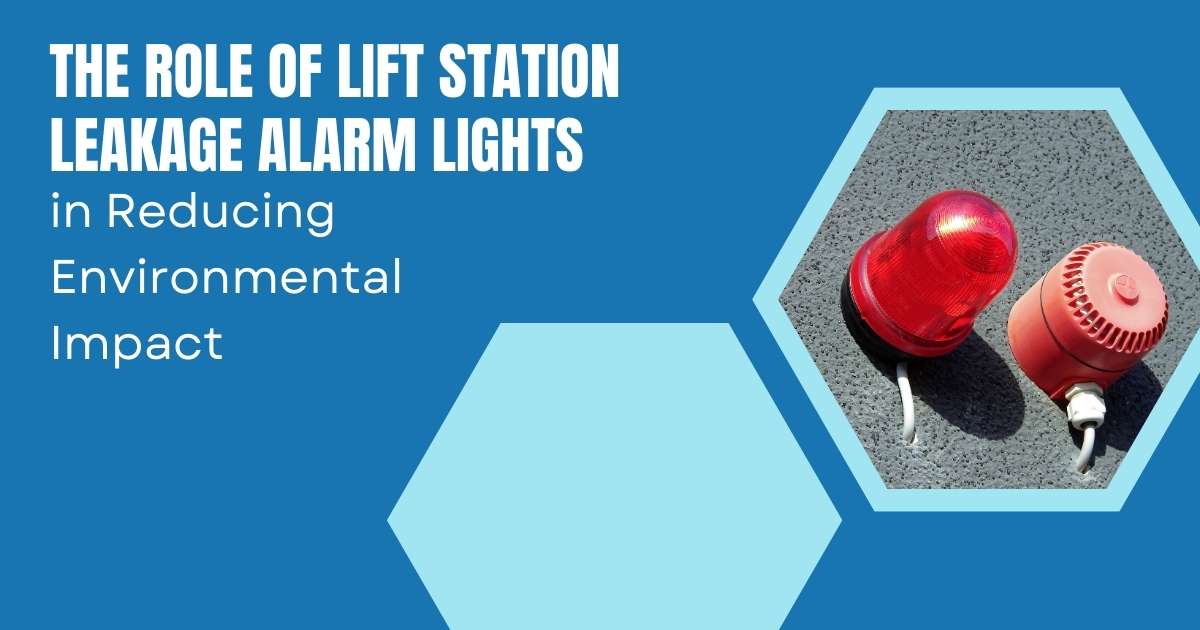 The Role of Lift Station Leakage Alarm Lights in Reducing Environmental ...