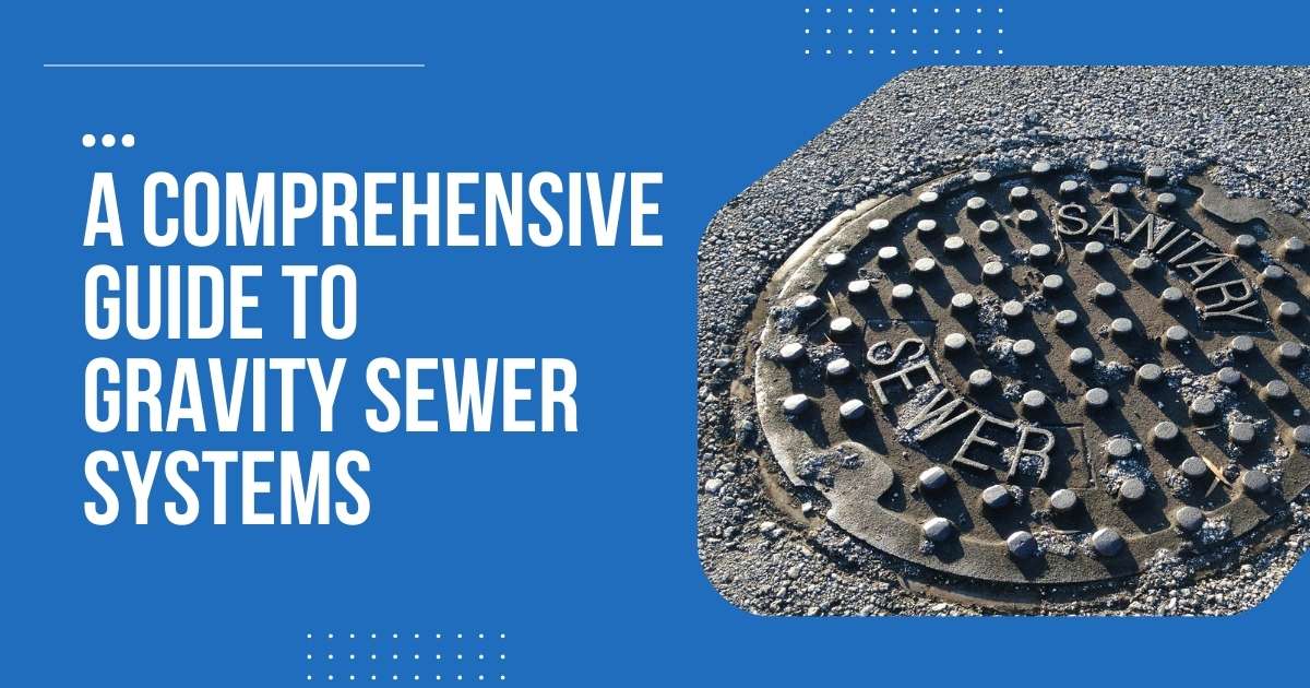 A Comprehensive Guide to Gravity Sewer Systems - South Florida Lift ...