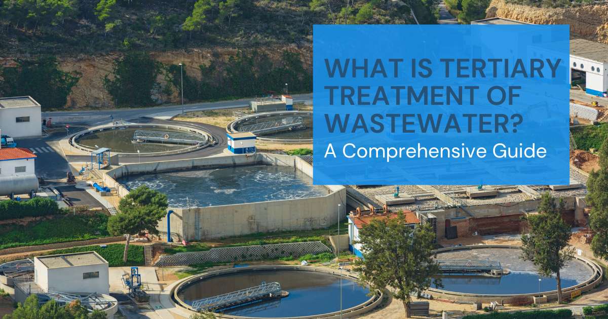 What is Tertiary Treatment of Wastewater? A Comprehensive Guide - South ...